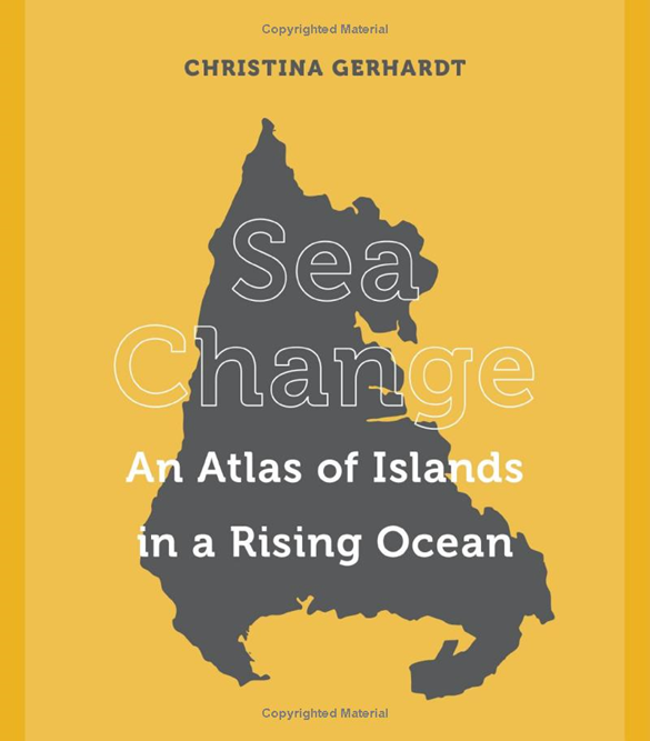 Review of ‘Sea Change: An Atlas of islands in a Rising Ocean’ by ...
